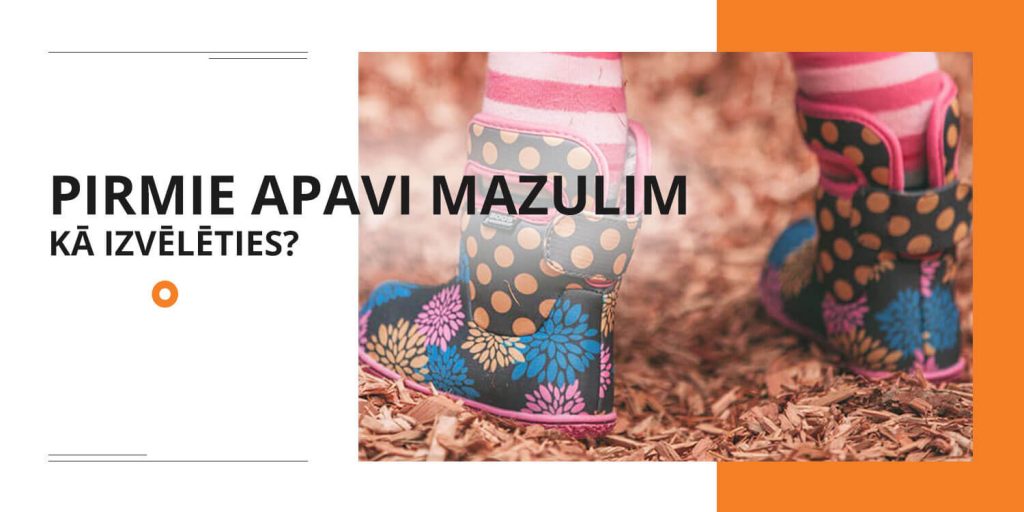Pirmie apavi mazulim – kā pareizi izvēlēties? - Bogs.lv